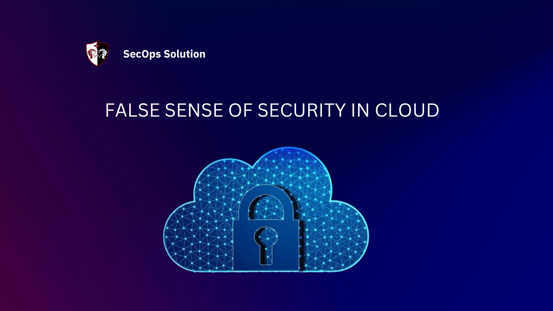 The False Sense of Security in the Cloud | SecOps® Solution